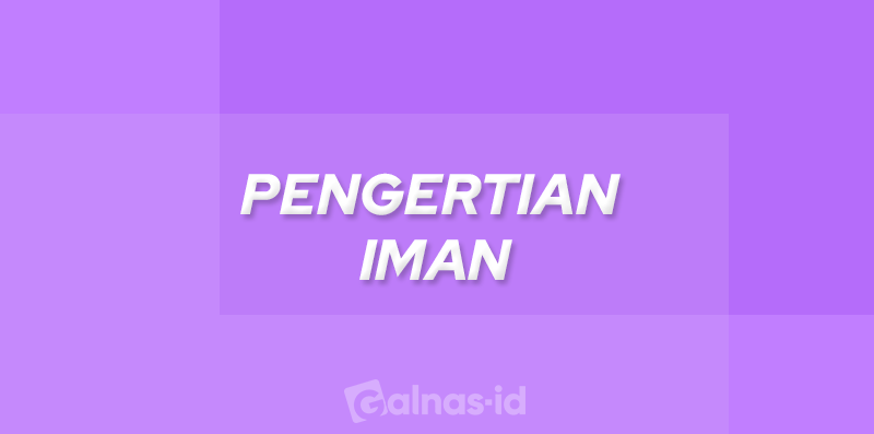 Pengertian Iman dalam Kehidupan Individu dan Beragama | Galnas ID