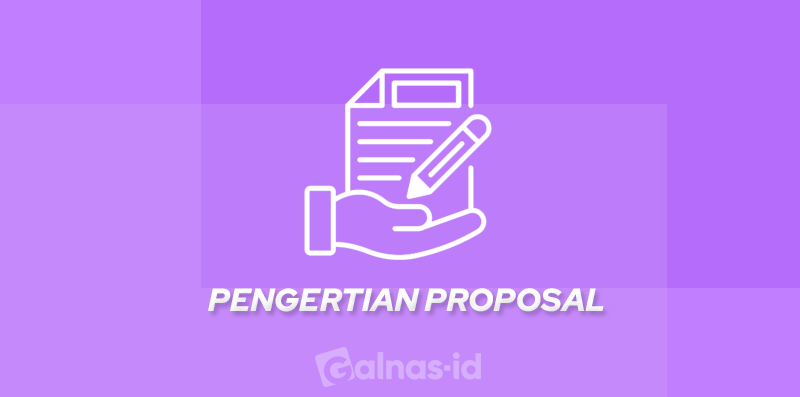 Pengertian Proposal dan Elemen-Elemen Penting Dalam Penyusunannya | Galnas ID