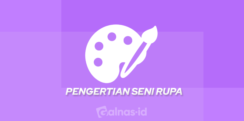 Pengertian Seni Rupa, Sejarah dan Jenis-Jenisnya | Galnas ID